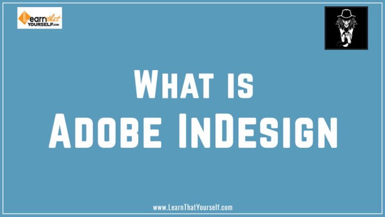 What Is InDesign | Learn That Yourself